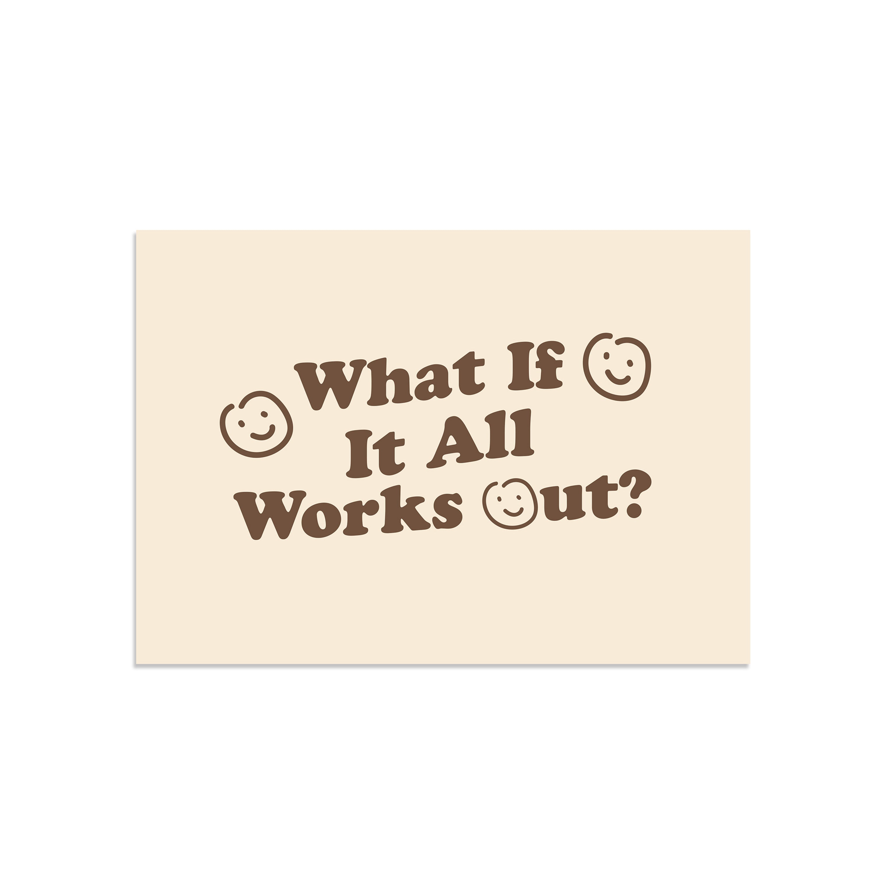 What If It All Works Out? Motivational Art Print | Happy Goods